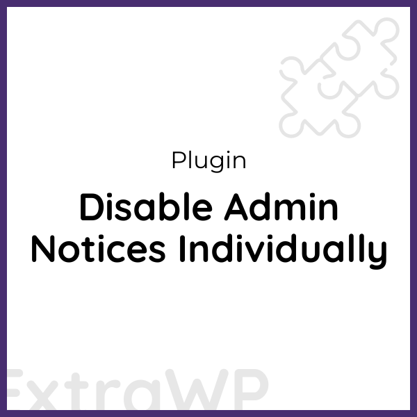 Disable Admin Notices Individually » ExtraWP